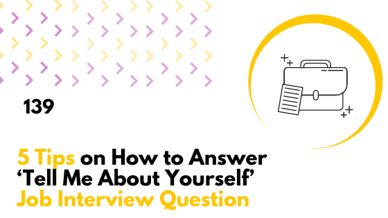 139: 5 Tips on How to Answer ‘Tell Me About Yourself’ Job Interview ...