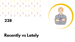 228: Recently vs Lately / Różnice pomiędzy ‘lately’ i ‘recently ...
