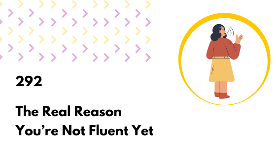292: The Real Reason You’re Not Fluent Yet / Prawdziwy powód, dla ...