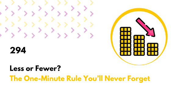 294: Less or Fewer? The One-Minute Rule You’ll Never Forget / Less czy ...